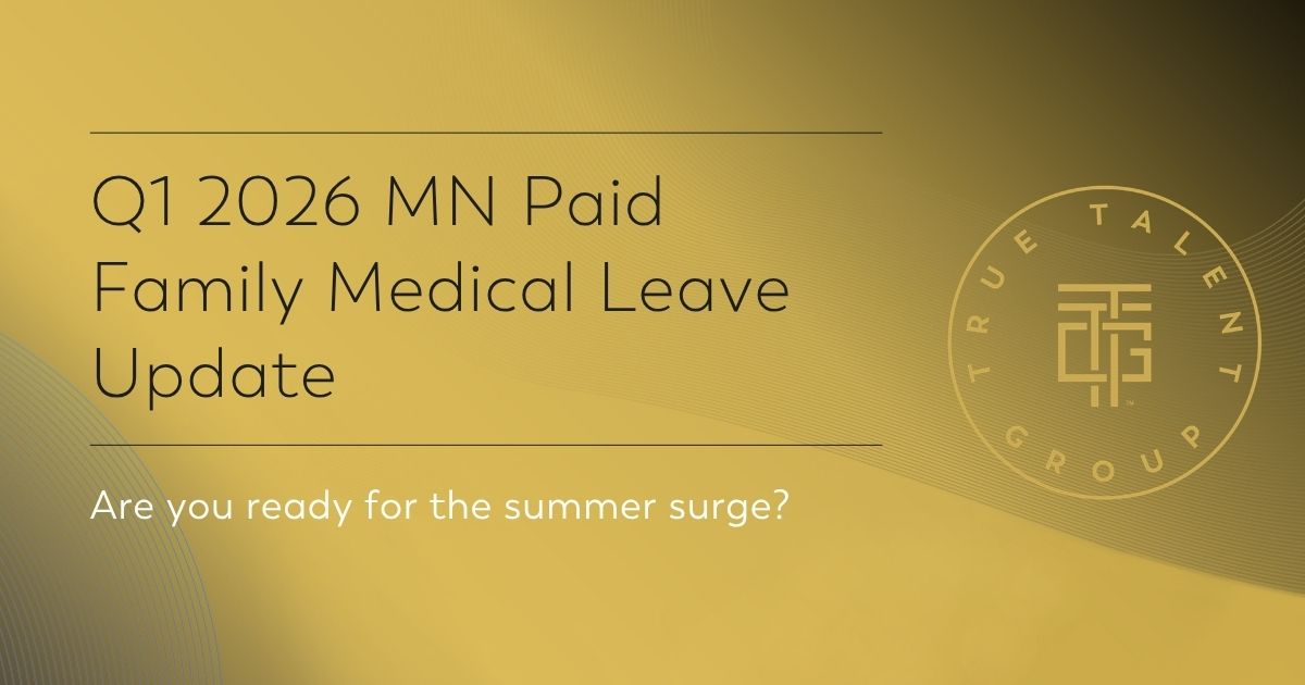 Minnesota Paid Family Medical Leave Update - True Talent Group